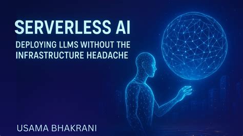 Serverless Ai Deploying Llms Without The Infrastructure Headache