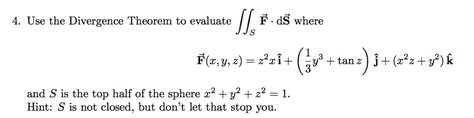 Solved Use The Divergence Theorem To Evaluate F Ds Where Chegg