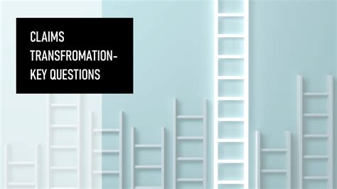 Claims Transformation Key Questions