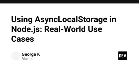 Using Asynclocalstorage In Nodejs Real World Use Cases Dev Community