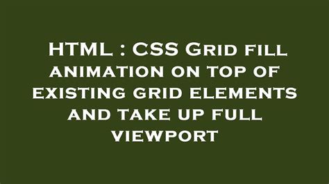 Html Css Grid Fill Animation On Top Of Existing Grid Elements And Take Up Full Viewport Youtube