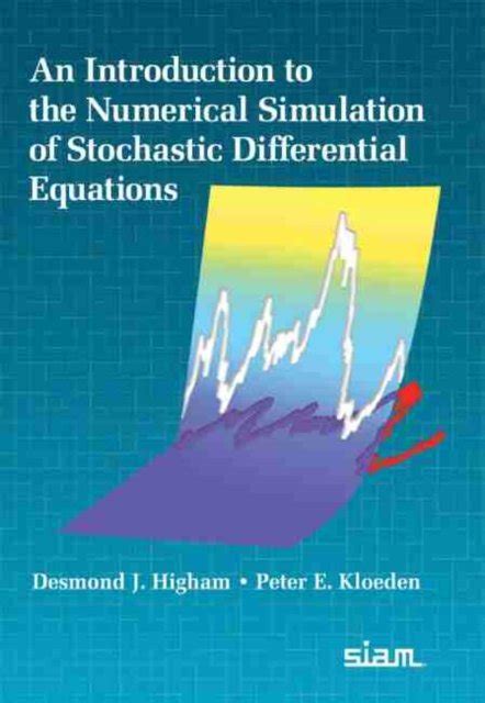 An Introduction To The Numerical Simulation Of Stochastic Differential Equations Desmond J