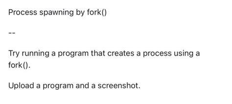 solved process spawning by fork try running a program that