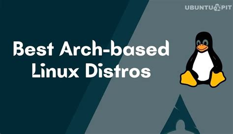 Top 10 Best Arch Based Linux Distros Available To Check Out Tech Tribune France