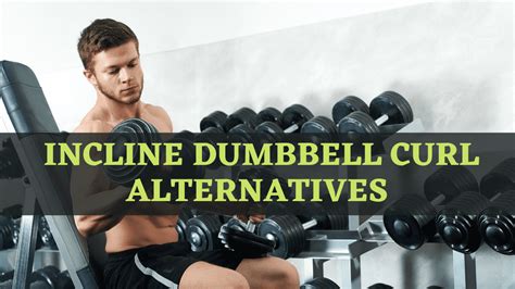 10 Best Incline Dumbbell Curl Alternatives Without Bench