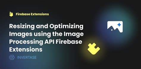 resizing and optimizing images using the image processing api firebase