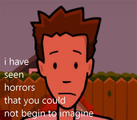 Tim Has Seen Horrors Unbeknownst To The Average Human Tim And Moby