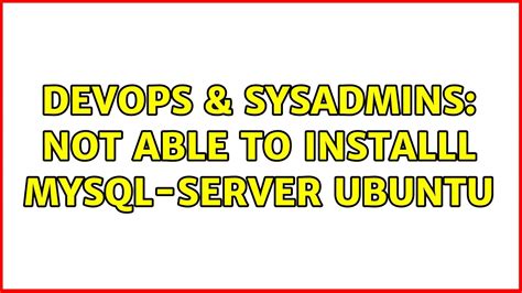 Devops And Sysadmins Not Able To Installl Mysql Server Ubuntu Youtube