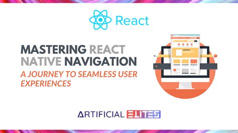 Mastering React Native Navigation A Journey To Seamless User Experiences