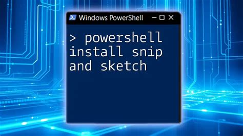 powershell install snip and sketch a quick guide