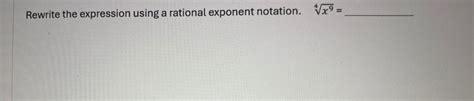 solved rewrite the expression using a rational exponent