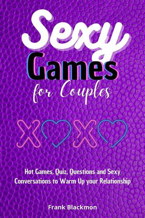 Sexy Games For Couples Hot Games Quiz Questions And Sexy Conversations To Warm Up Your