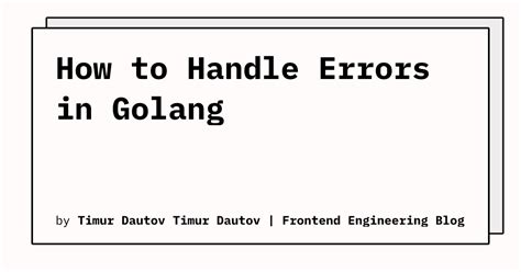 How To Handle Errors In Golang Timur Dautov Frontend Engineering Blog