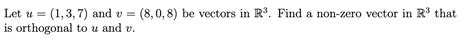 solved let u 1 3 7 and v 8 0 8 be vectors in r3 find a