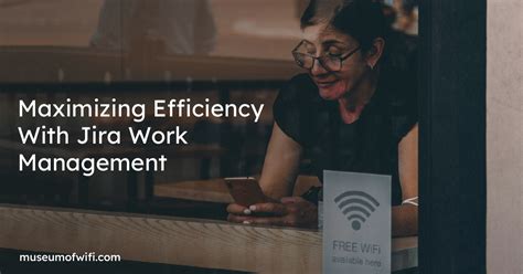 Maximizing Efficiency With Jira Work Management