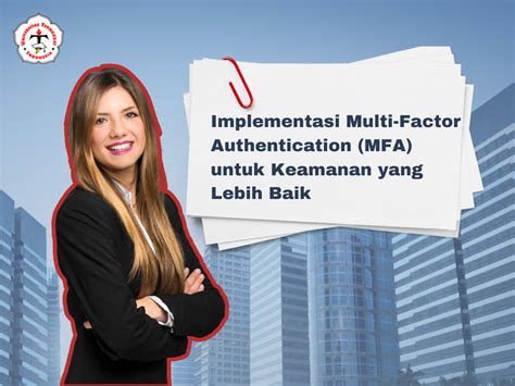 Implementasi Multi Factor Authentication Untuk Keamanan Yang Lebih Baik Uti Ttis