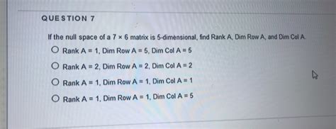 solved question 7 if the null space of a 7 x 6 matrix is