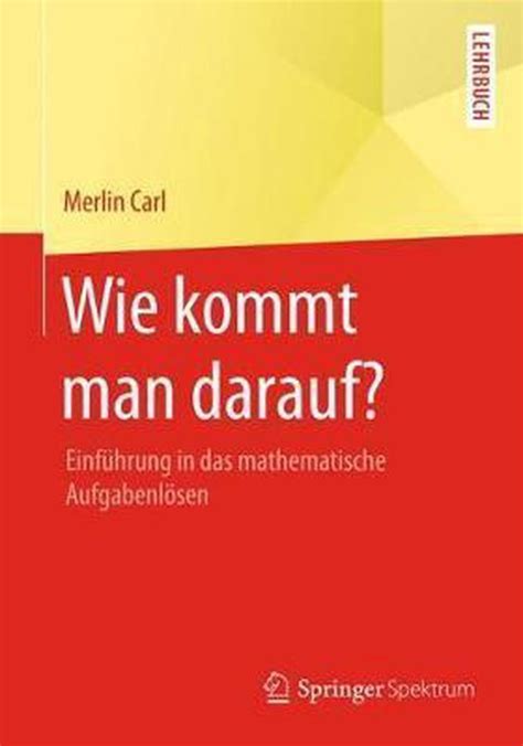 Wie Kommt Man Darauf Einf Hrung In Das Mathematische Aufgabenl Sen
