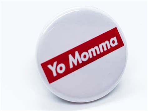Pin By Denea Nriaka On Inclusive Randomness Buttons Yo Momma Button
