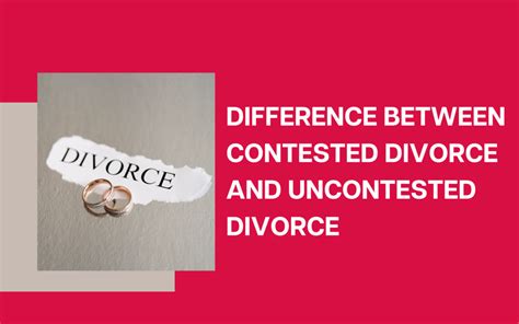 Understanding The Different Types Of Divorce Contested Vs Uncontested