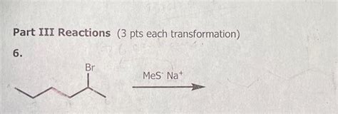Solved Part Iii Reactions 3 Pts Each Transformation 6