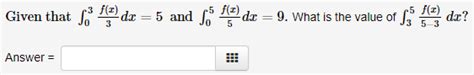 Solved Given That ∫30f X 3dx 5 And ∫50f X 5dx 9 What Is The