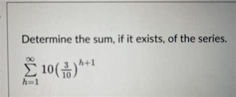Solved Determine The Sum If It Exists Of The Series እ