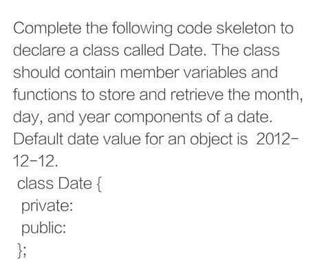Solved Complete The Following Code Skeleton To Declare A