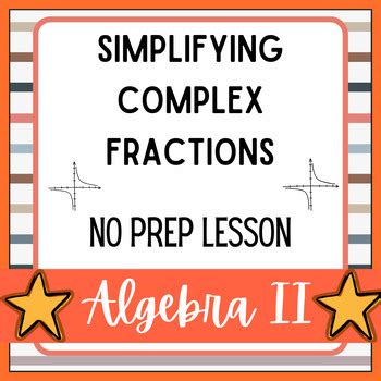 No Prep Lesson Simplifying Complex Fractions By Level Up Mathematics
