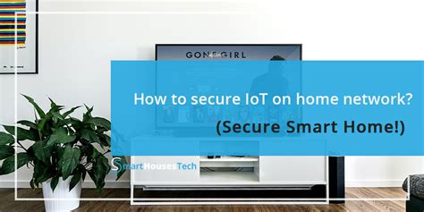 How To Secure Iot On Home Network Secure Smart Home
