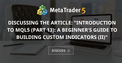 discussing the article introduction to mql5 part 13 a beginner s