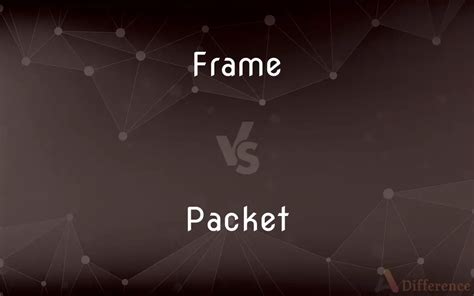 Frame Vs Packet Whats The Difference