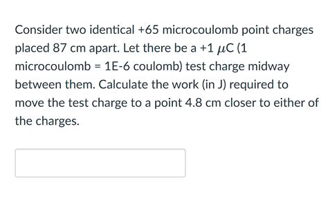 solved consider two identical 65 microcoulomb point charges