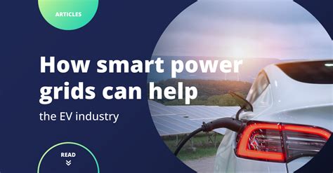 How Smart Power Grids Can Help The Ev Industry