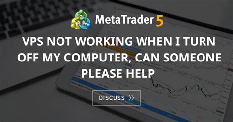 Vps Not Working When I Turn Off My Computer Can Someone Please Help