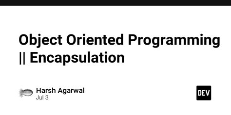 Object Oriented Programming Encapsulation Dev Community