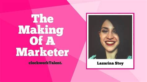Lazarina Stoy The Making Of A Marketer Clockworktalent