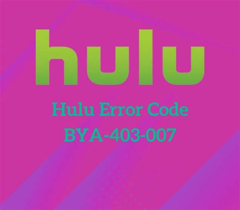 All You Need To Know About Hulu Error Code Bya 403 007