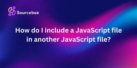How Do I Include A Javascript File In Another Javascript File Sourcebae