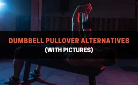 8 Best Dumbbell Pullover Alternatives With Pictures