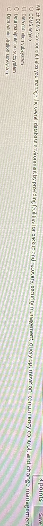Solved Which Dbms Component Helps You Manage The Overall