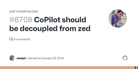 Copilot Should Be Decoupled From Zed · Issue 6708 · Zed Industrieszed · Github