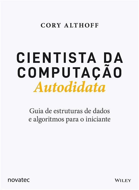 Amazon Fr Cientista Da Computacao Autodidata Guia De Estruturas De Dados E Algoritmos Para O