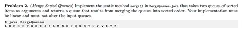 Solved Problem 2 Merge Sorted Queues Implement The Static