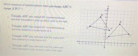 Which Sequence Of Transformations Maps Pre Image ABC To Image A B C Triangle ABC Was Ro Math