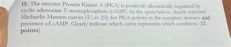 Solved 15 The Enzyme Protein Kinase A Pka Is Positively