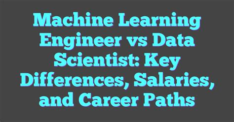 Machine Learning Engineer Vs Data Scientist Key Differences Salaries