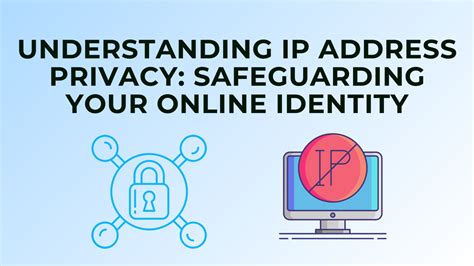 Understanding IP Address Privacy Safeguarding Your Online Identity