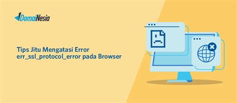 tips jitu mengatasi error err ssl protocol error di browser