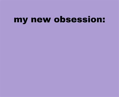 My New Obsession Memes Imgflip